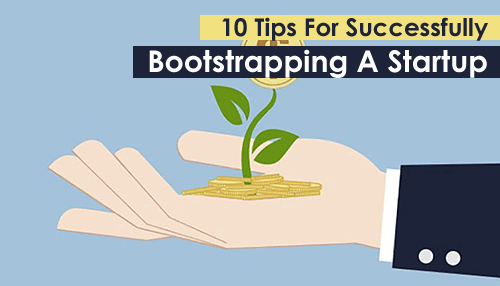 10 Tips For Bootstrapping Startup Successfully