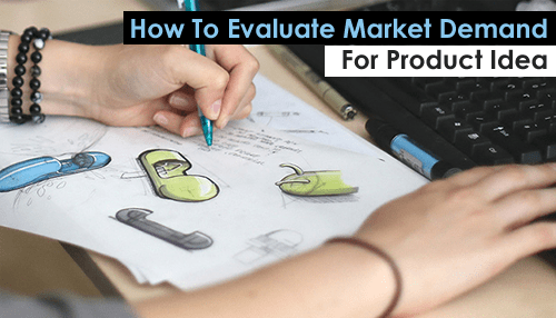 How To Evaluate Market Demand For Product Idea