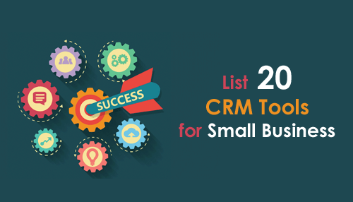 List 20 CRM Tools for Small Business List 20 CRM Tools for Small Business