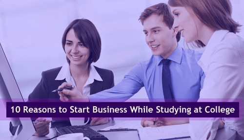 10 Reasons to Start Business While Studying at College