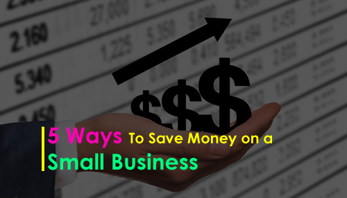 5 Ways To Save Money On A Small Business 5 Ways To Save Money On A ...