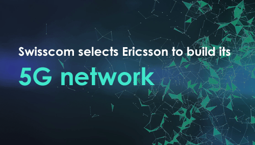Swisscom selects Ericsson to build its 5G network