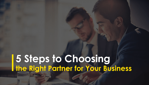 5 Steps to Choosing the Right Partner for Your Business