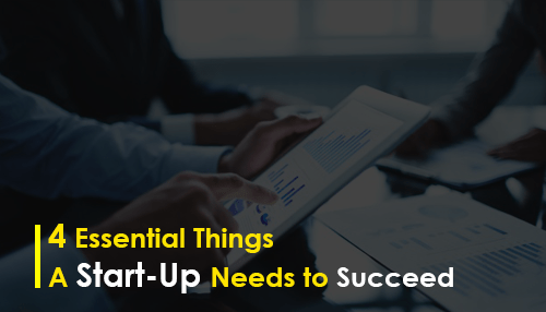 4 Essential Things a Start-Up Needs to Succeed