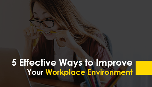 5 Effective Ways to Improve Your Workplace Environment 5 Effective Ways ...