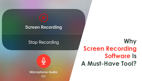 Why Screen Recording Software Is A Must-Have Tool?