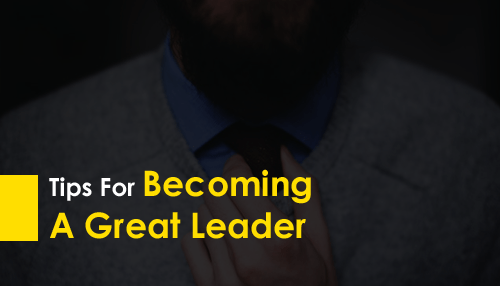 Great Leader: Tips for Becoming a Great Leader