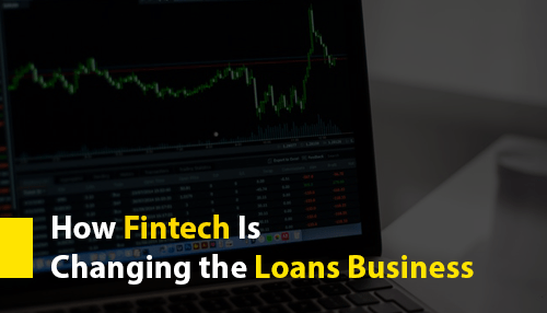 How Fintech Is Changing the Loans Business How Fintech Is Changing the ...