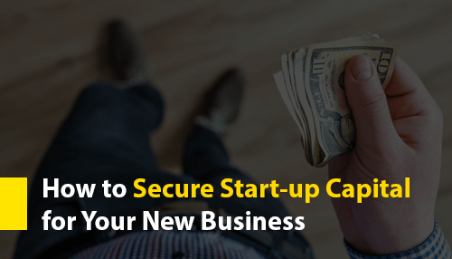 How to Secure Start-up Capital for Your New Business