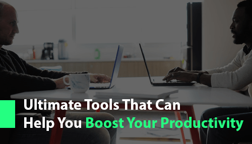 Ultimate Tools That Can Help You Boost Your Productivity