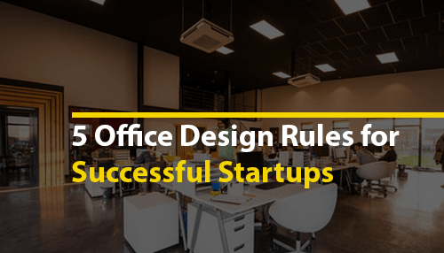 5 Office Design Rules for Successful Startups