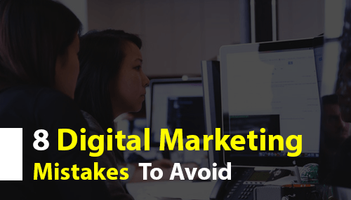 8 Digital Marketing Mistakes To Avoid