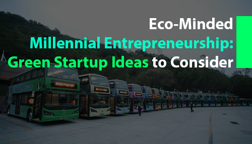 Eco-Minded Millennial Entrepreneurship : Green Startup Ideas