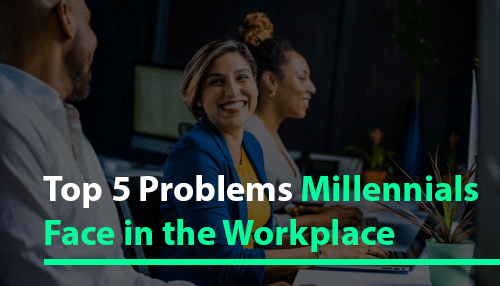 Top 5 Problems Millennials Face in the Workplace
