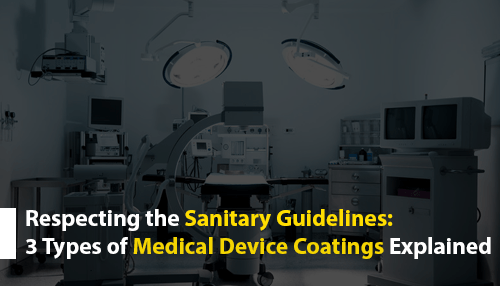 Respecting the Sanitary Guidelines: 3 Types of Medical Device Coatings ...