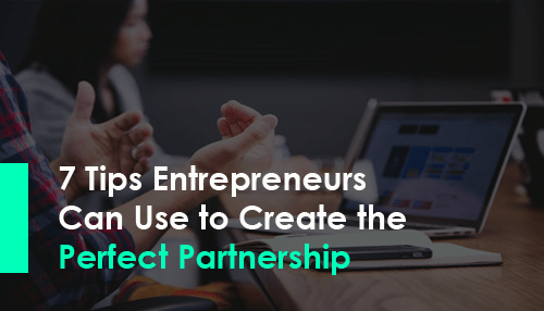 Seven Tips for Entrepreneurs to Form a Perfect Partnership