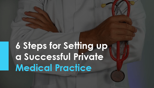 6 Steps for Private Medical Practice to Start Successfully