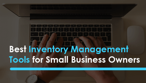 Best Inventory Management Tools for Small Business Owners
