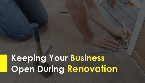 Keeping Your Business Open During Renovation