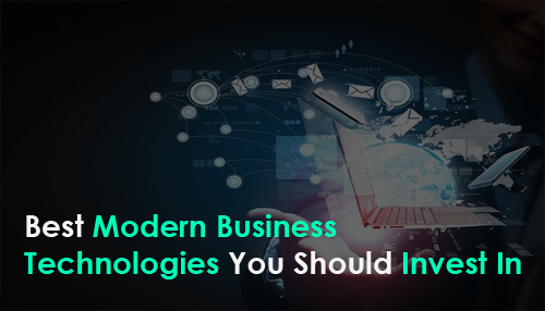 Best Modern Business Technologies You Should Invest In