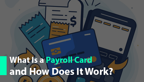 What Is a Payroll Card, and How Does It Work?
