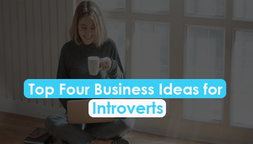 Introverts Top Four Business Ideas for Introverts