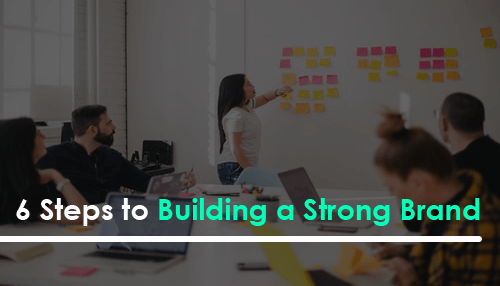 6 Steps to Building a Strong Brand in Different Ways