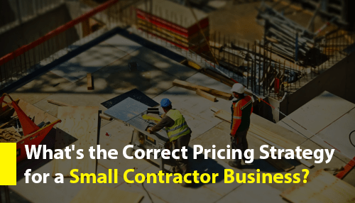 What's the Correct Pricing Strategy for a Small Contractor Business?