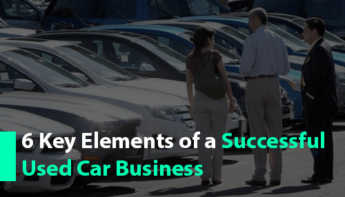 6 Key Elements of a Successful Used Car Business