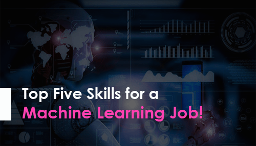 Top Five Skills for a Machine Learning Job!