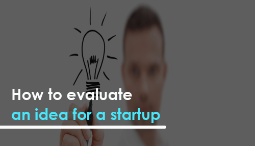 How to evaluate an idea for a startup