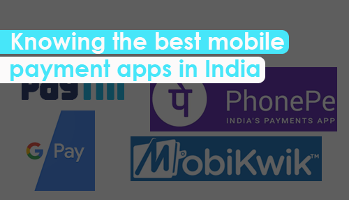 Knowing The Best Mobile Payment Apps in India