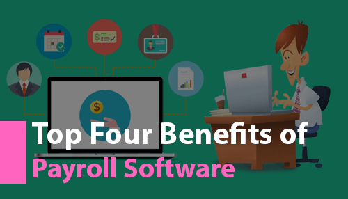 Top Four Benefits of Payroll Software