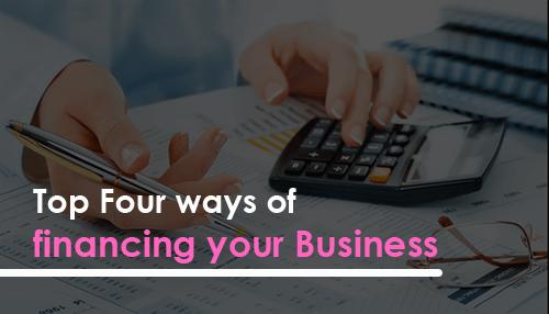 Top Four ways of financing your Business