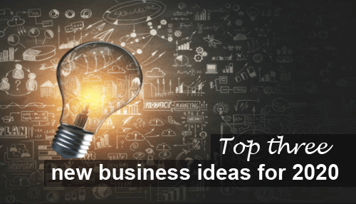 Top three new business ideas for 2020 Top three new business ideas for 2020
