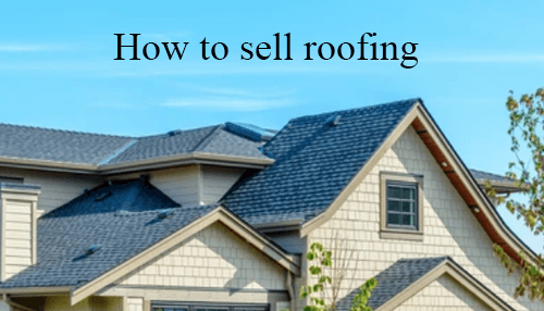 How to sell roofing? Follow these 4 roofing sales tips!