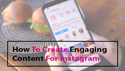 Instagram : How To Create Engaging Content For Instagram