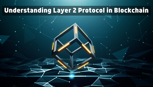 Understanding Layer 2 Protocol in Blockchain